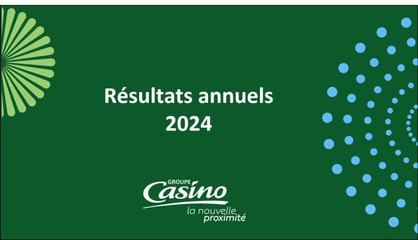 Résultats annuels 2024 du groupe Casino - Groupe Casino